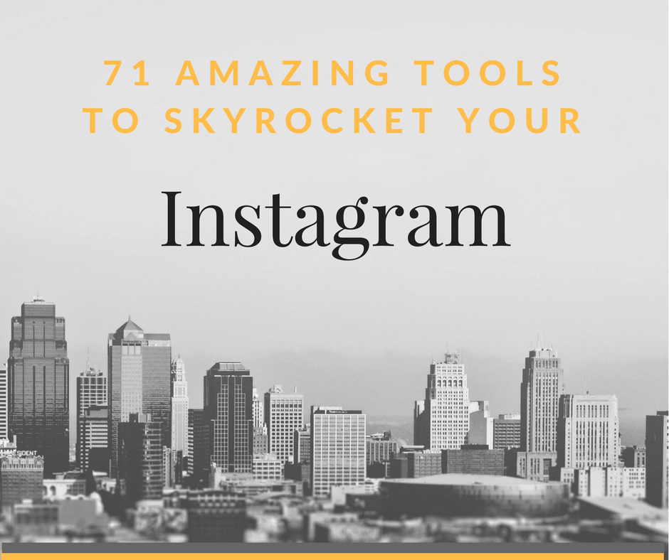 71 Amazing Tools to Skyrocket Your Instagram Marketing