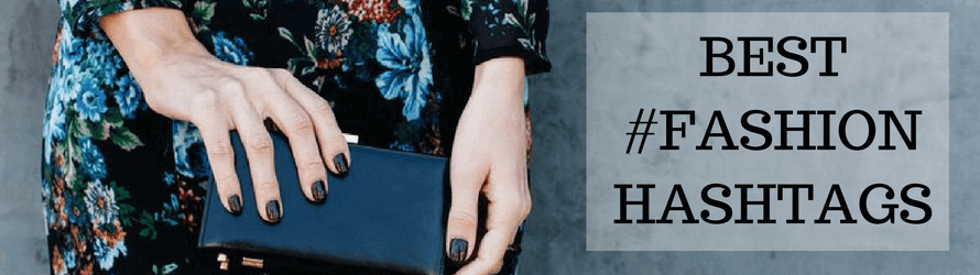 Best Instagram Fashion Hashtags For Bloggers | Hopper HQ Scheduler