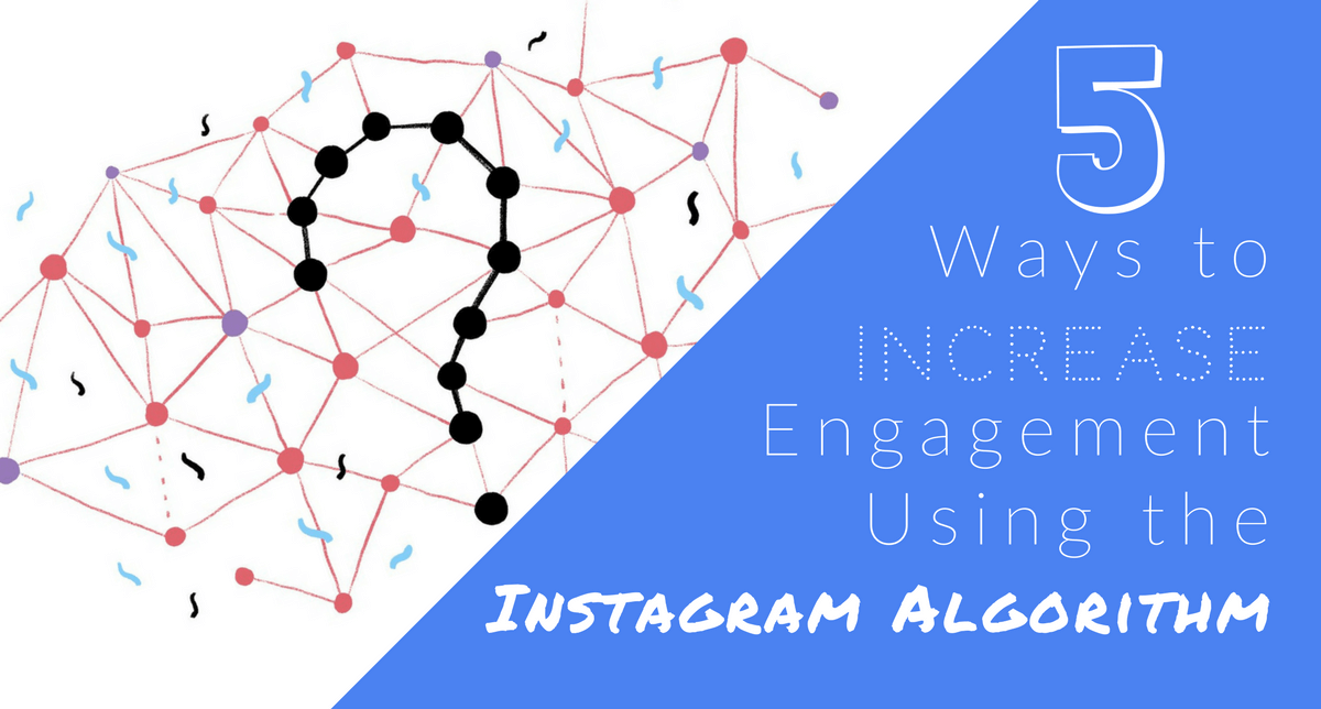 5 Ways to Increase Engagement Using The Instagram Algorithm