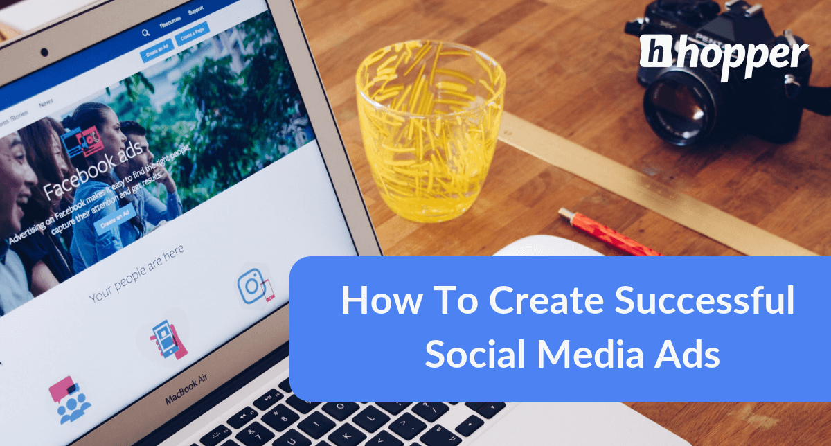 How To Create Successful Social Media Ads | Hopper HQ How To Create Successful Social Media Ads | Hopper HQ