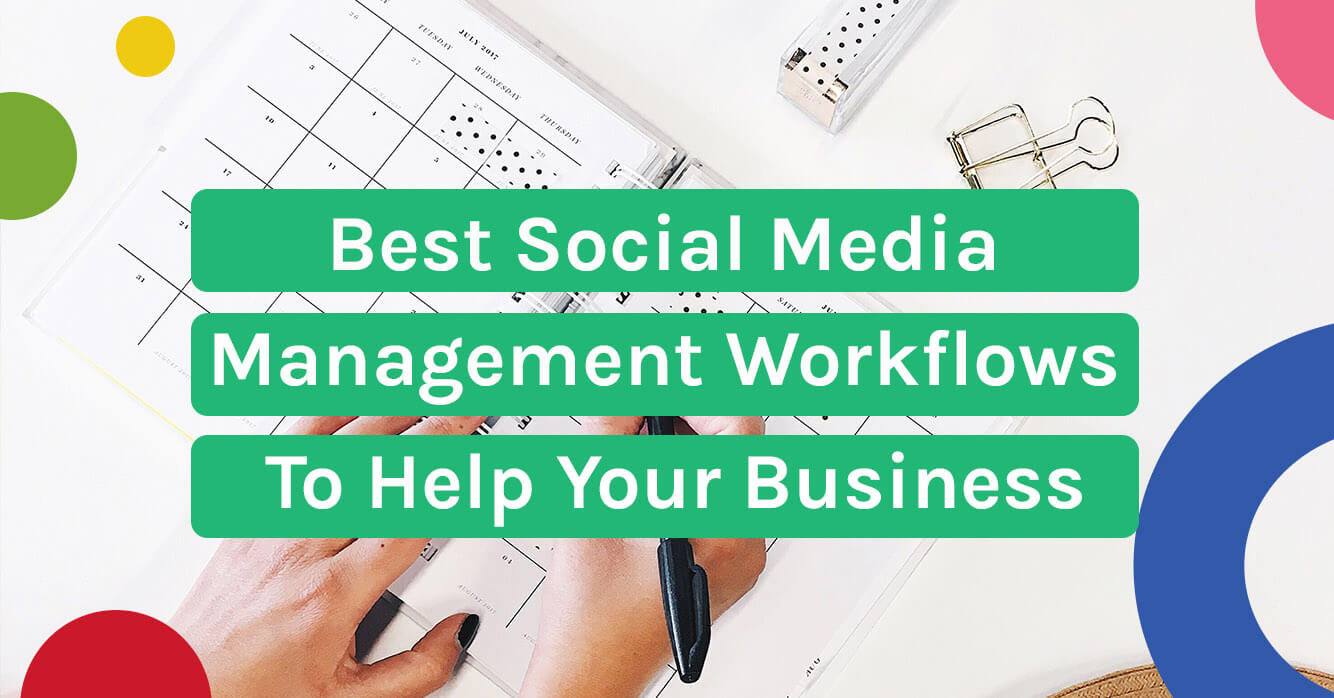 Best Social Media Management Workflows To Help Your Business