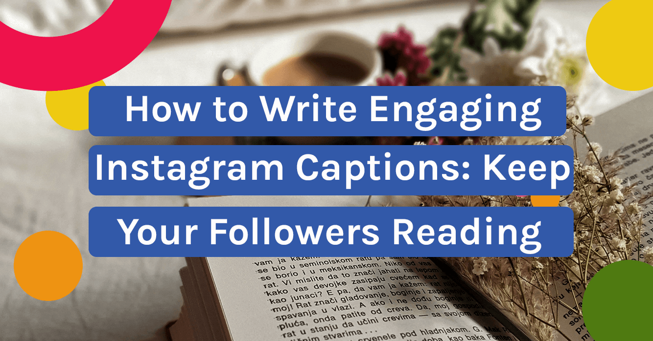 How to Write Engaging Instagram Captions: The Guide to Keep Your ...